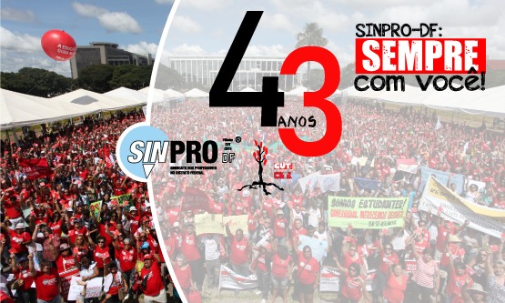 SINPRO 43 ANOS | Existimos para lutar; lutamos para construir – SINPRO-DF